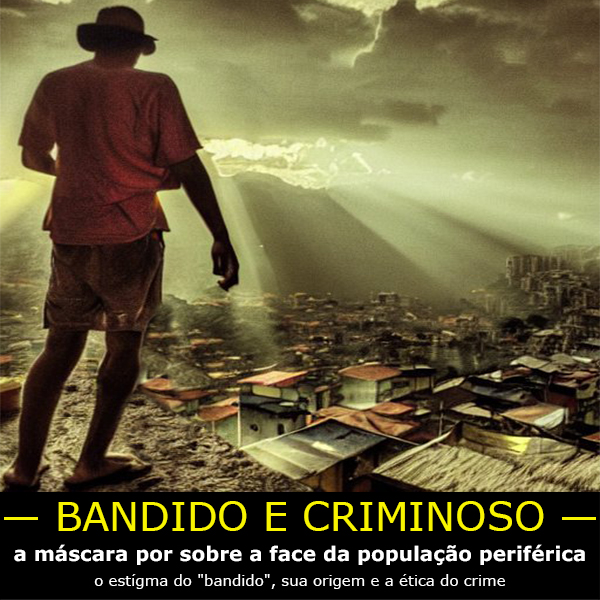 Bandido, o Cidadão do Mal: Estigma, Rolê e Luta nas Quebradas